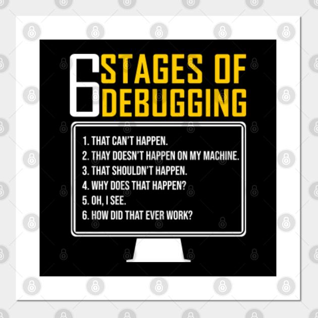 6 Stages Of Debugging Bug Coding Computer Programmer Funny Bug Coding Posters And Art Prints 9496